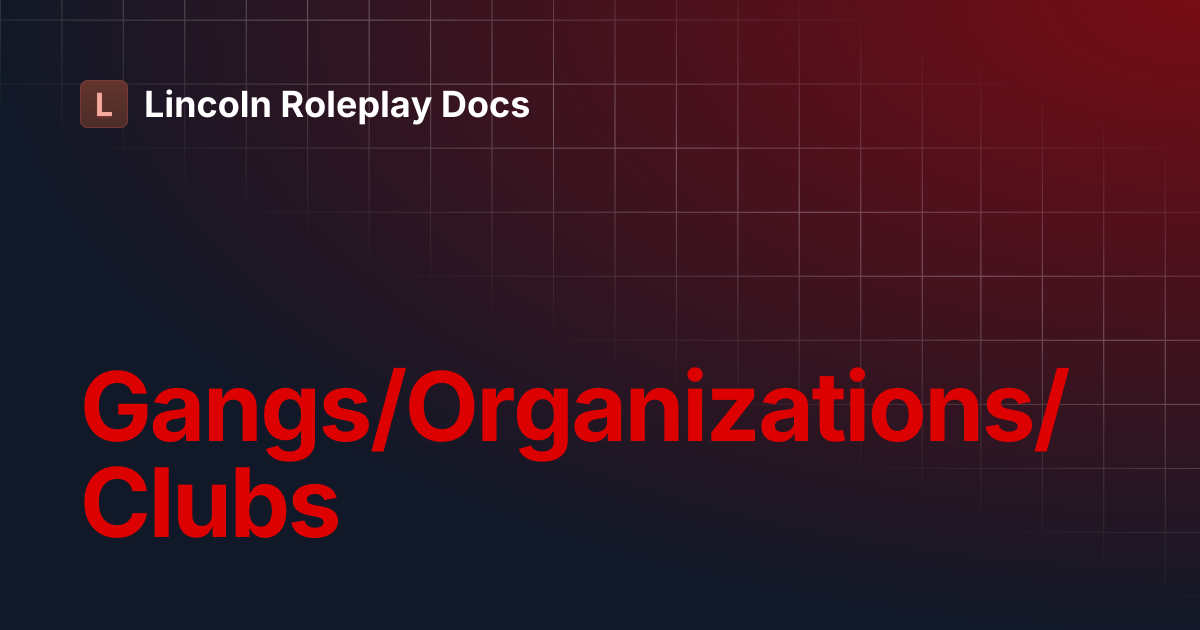 Gangs/Organizations/Clubs | Lincoln Roleplay Docs